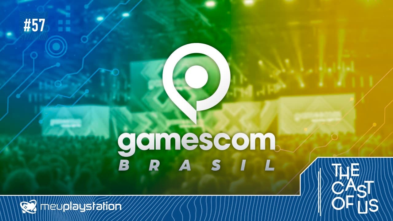 The Cast of Us #57 - gamescom Latam no Brasil em 2024
