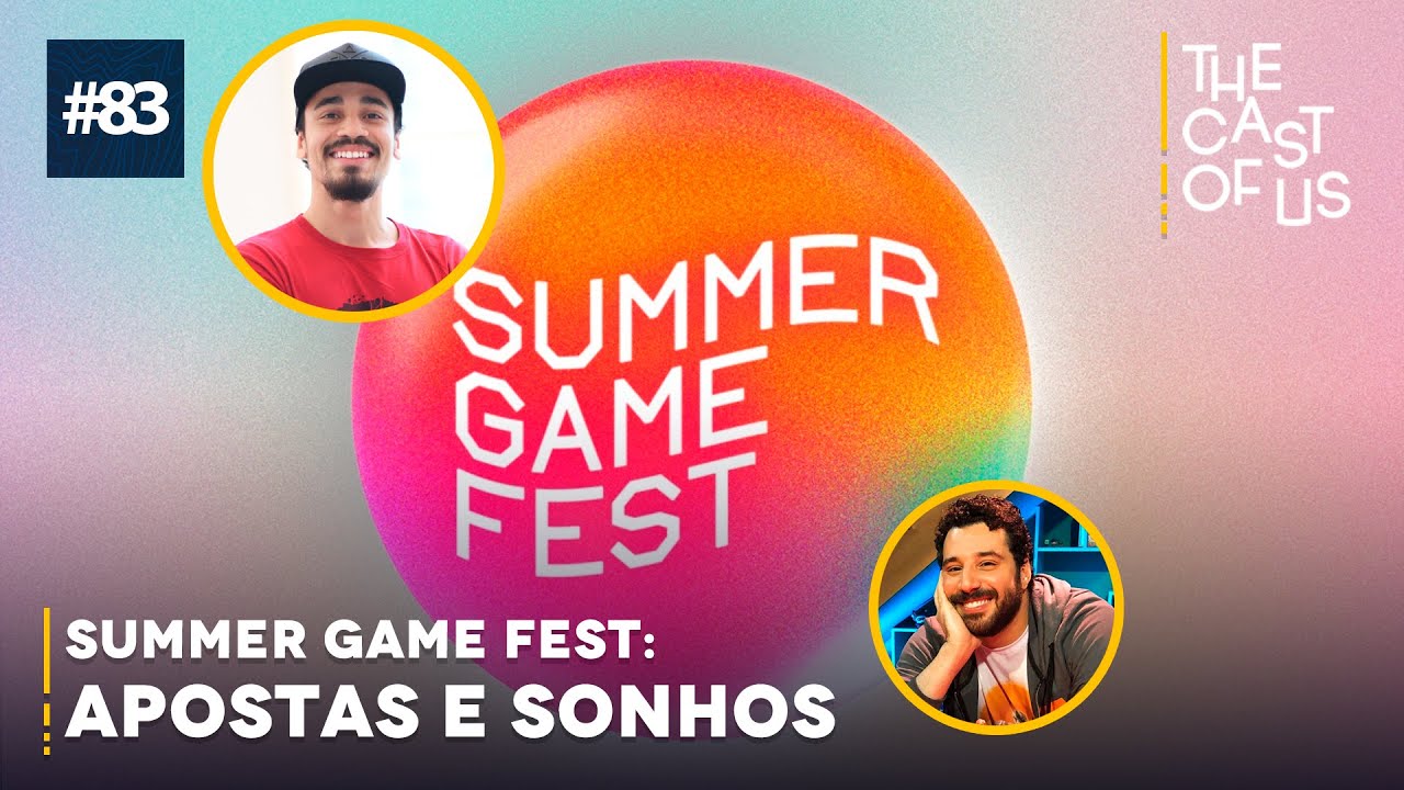 The Cast of Us #83 - Summer Game Fest: apostas, sonhos e expectativas